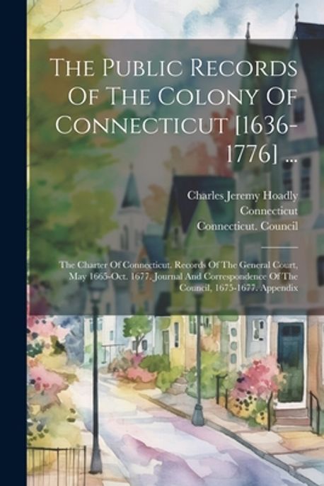 The Public Records Of The Colony Of Connecticut [1636-1776 ...