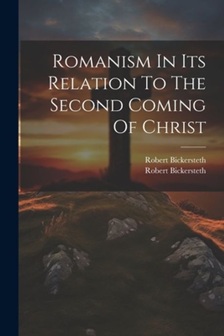Romanism In Its Relation To The Second Coming Of Christ | Robert ...
