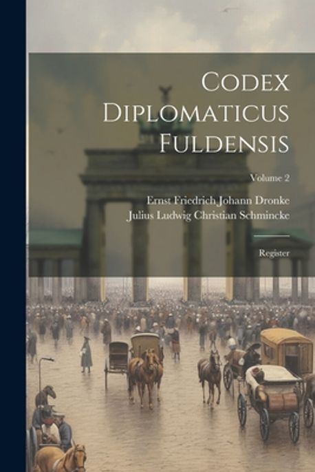 Codex Diplomaticus Fuldensis | Ernst Friedrich Johann Dronke - 교보문고