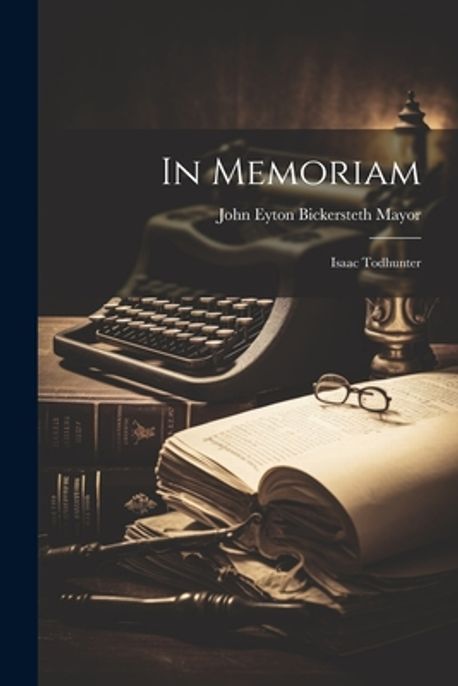 In Memoriam | John Eyton Bickersteth Mayor - 교보문고