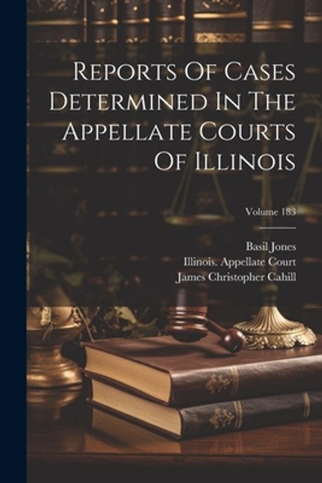 Reports Of Cases Determined In The Appellate Courts Of Illinois; Volume 183 | Court, Illinois ...