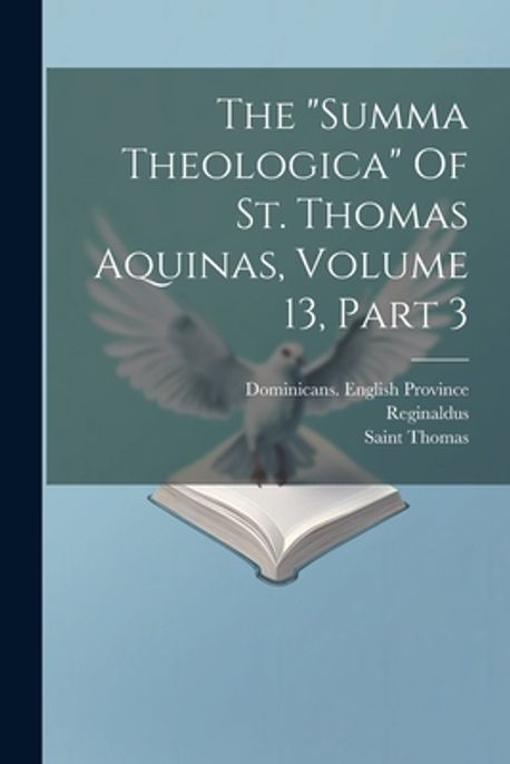 The summa Theologica Of St. Thomas Aquinas, Volume 13, Part 3 | (Aquinas), Saint Thomas - 교보문고