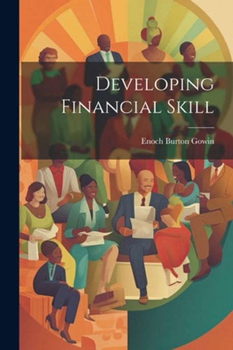 Developing Financial Skill | Gowin, Enoch Burton - 교보문고
