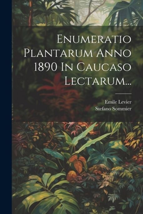 Enumeratio Plantarum Anno 1890 In Caucaso Lectarum... | Sommier ...