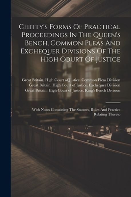 Chitty's Forms Of Practical Proceedings In The Queen's Bench, Common ...