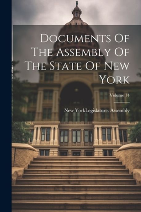 Documents Of The Assembly Of The State Of New York; Volume 14 | New ...