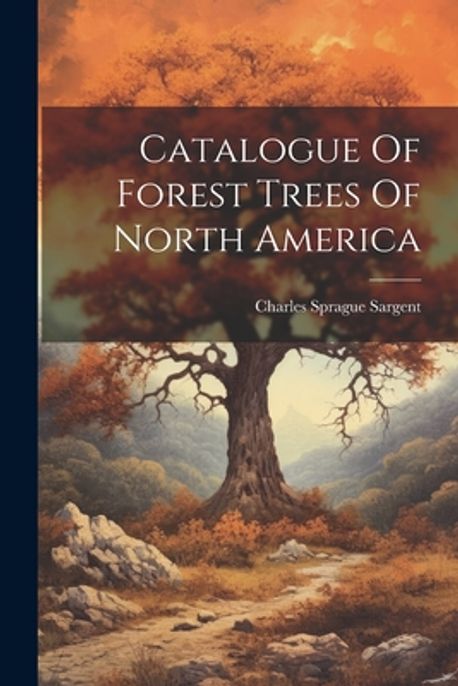 Catalogue Of Forest Trees Of North America | Sargent, Charles Sprague ...