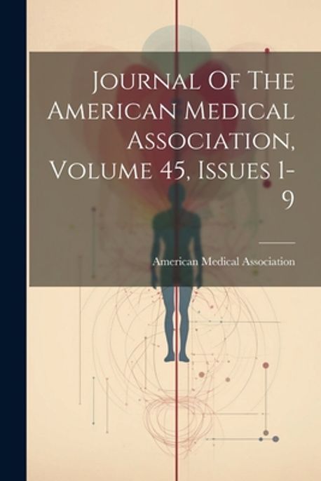 Journal Of The American Medical Association, Volume 45, Issues 1-9 ...