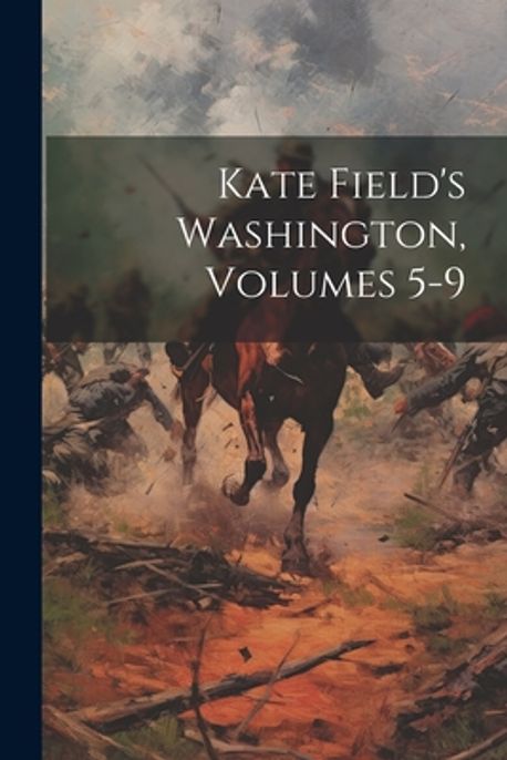Kate Field's Washington, Volumes 5-9 | Anonymous - 교보문고