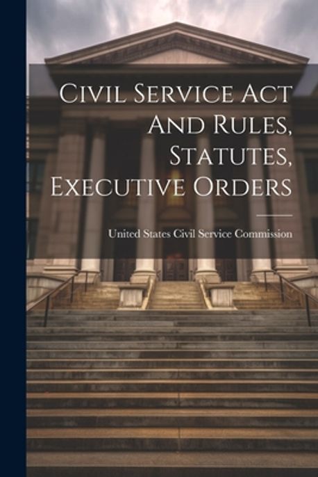 Civil Service Act And Rules, Statutes, Executive Orders | United States ...