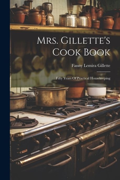 Mrs. Gillette's Cook Book | Gillette, Fanny Lemira - 교보문고