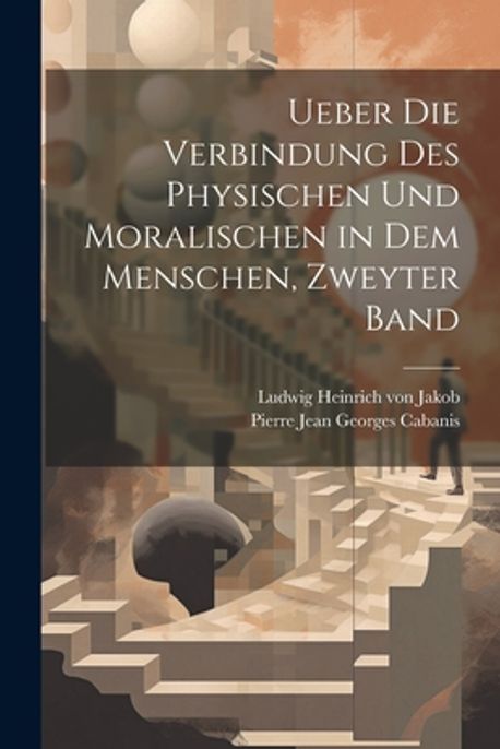 Ueber die Verbindung des Physischen und Moralischen in dem Menschen ...