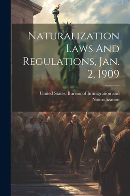 Naturalization Laws And Regulations, Jan. 2, 1909 | United States ...