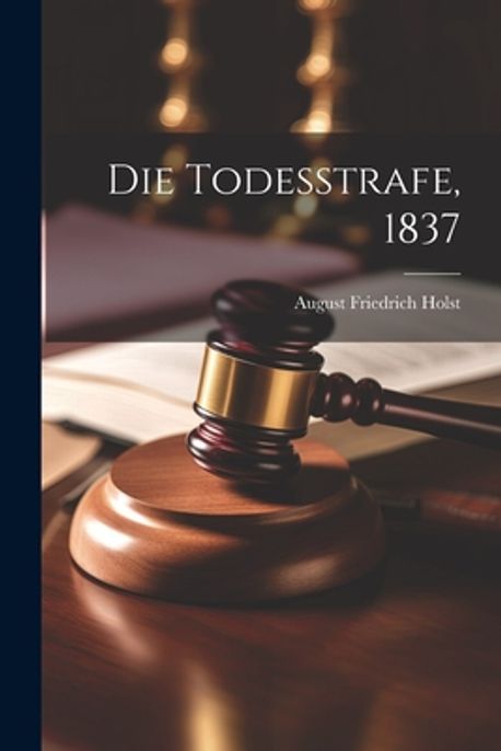 Die Todesstrafe, 1837 | Holst, August Friedrich - 교보문고