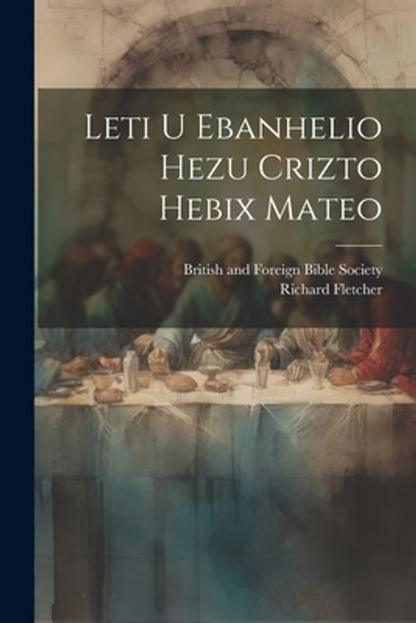 Leti U Ebanhelio Hezu Crizto Hebix Mateo | Fletcher, Richard - 교보문고