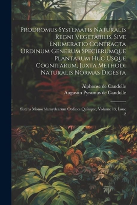 Prodromus Systematis Naturalis Regni Vegetabilis, Sive Enumeratio ...