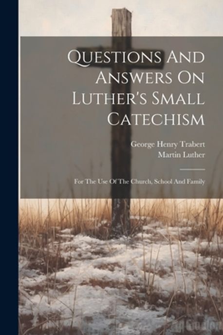 Questions And Answers On Luther's Small Catechism | Trabert, George ...