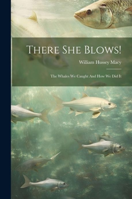 There She Blows! | Macy, William Hussey - 교보문고