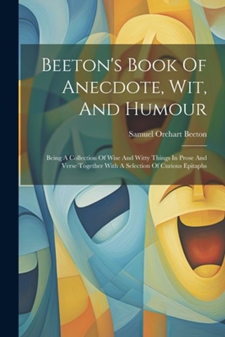 Beeton's Book Of Anecdote, Wit, And Humour | Beeton, Samuel Orchart - 교보문고
