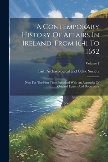 A Contemporary History Of Affairs In Ireland, From 1641 To 1652 | Irish ...