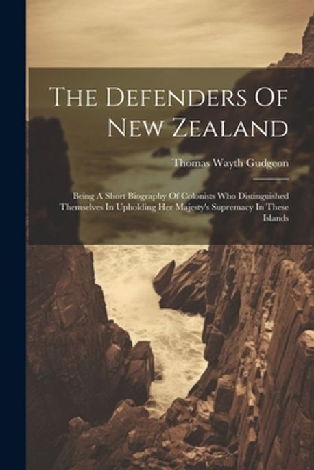 The Defenders Of New Zealand | Gudgeon, Thomas Wayth - 교보문고