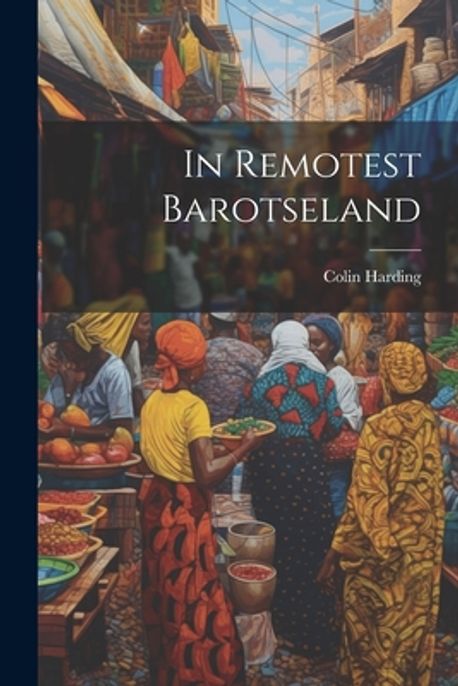 In Remotest Barotseland | Harding, Colin - 교보문고
