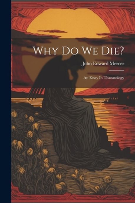 Why Do We Die? | John Edward Mercer (Bp of Tasmania ) - 교보문고