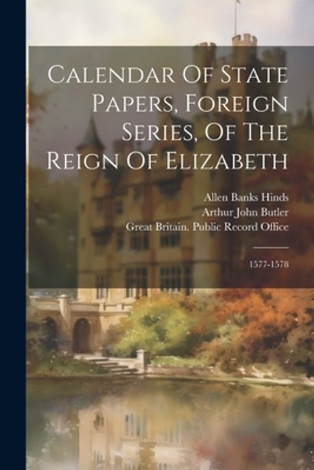 Calendar Of State Papers, Foreign Series, Of The Reign Of Elizabeth ...