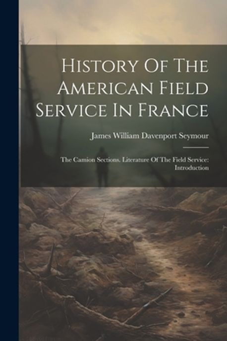 History Of The American Field Service In France | James William ...