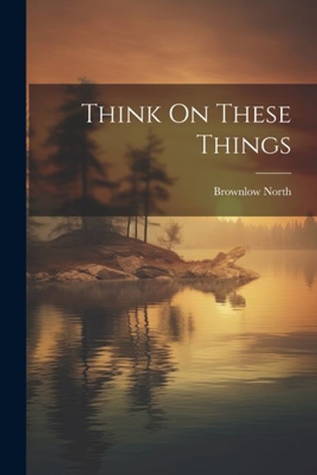 Think On These Things | North, Brownlow - 교보문고