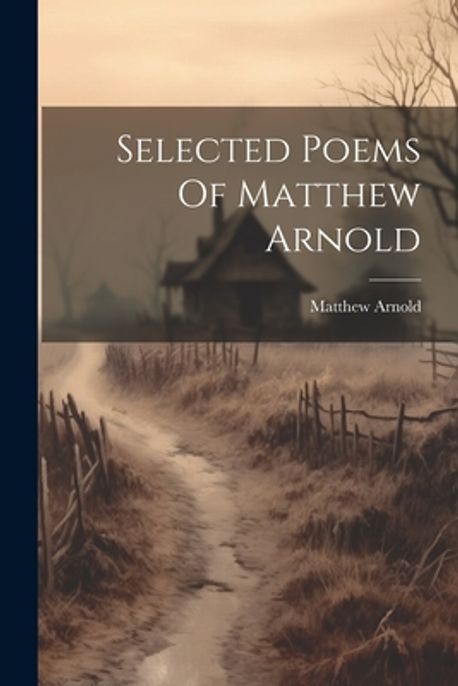 Selected Poems Of Matthew Arnold | Arnold, Matthew - 교보문고