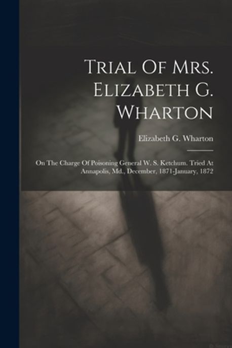 Trial Of Mrs. Elizabeth G. Wharton | Wharton, Elizabeth G. - 교보문고