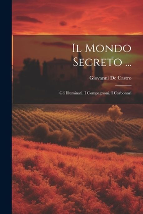 Il Mondo Secreto ... | Castro, Giovanni De - 교보문고