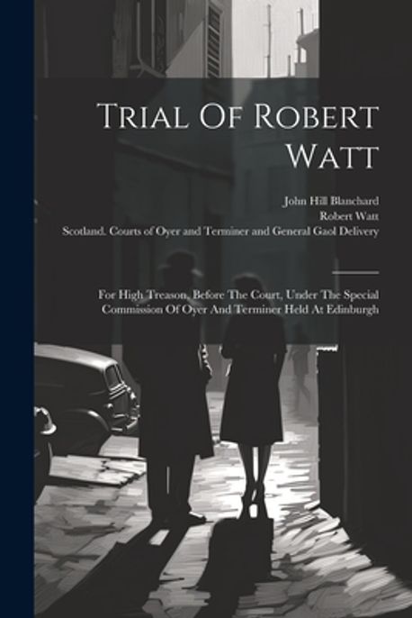 Trial Of Robert Watt | Watt, Robert - 교보문고