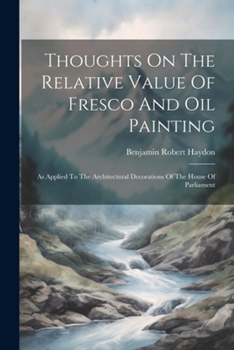 Thoughts On The Relative Value Of Fresco And Oil Painting | Haydon ...