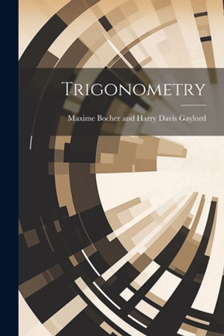 Trigonometry | Maxime Bocher and Harry Davis Gaylord - 교보문고