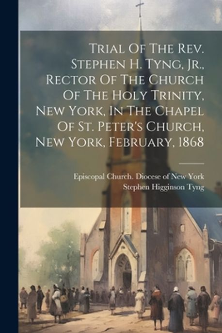 Trial Of The Rev. Stephen H. Tyng, Jr., Rector Of The Church Of The ...