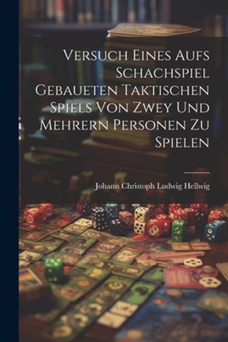 Versuch Eines Aufs Schachspiel Gebaueten Taktischen Spiels Von Zwey Und ...
