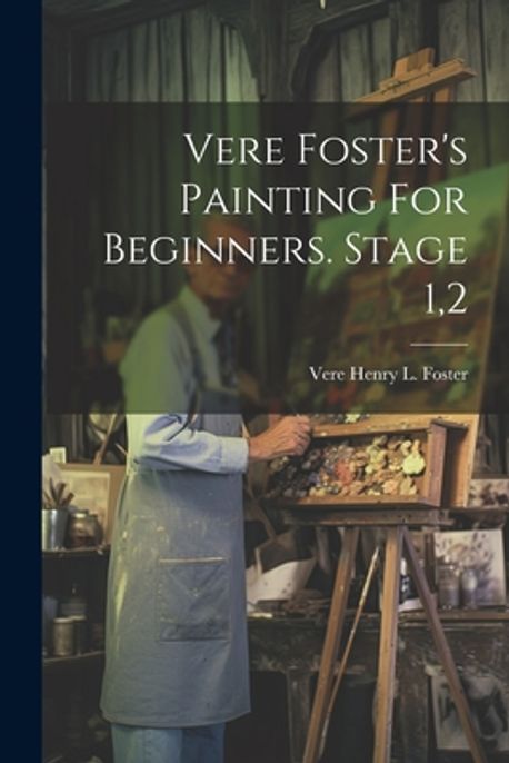 Vere Foster's Painting For Beginners. Stage 1,2 | Vere Henry L Foster ...