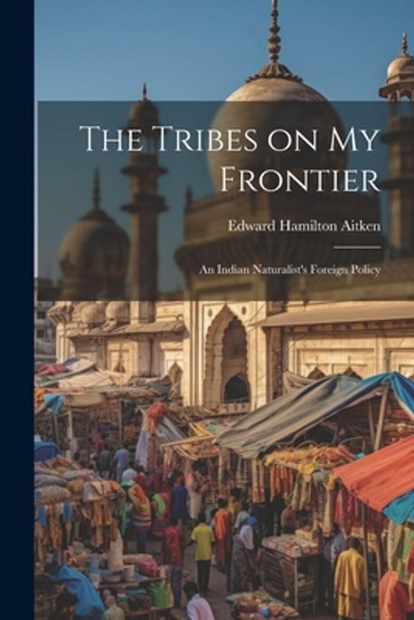 The Tribes on My Frontier; an Indian Naturalist's Foreign Policy ...