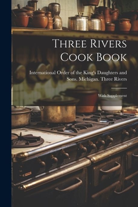 Three Rivers Cook Book | International Order of the King's Dau - 교보문고