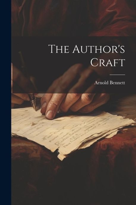 The Author's Craft | Bennett, Arnold 1867-1931 - 교보문고