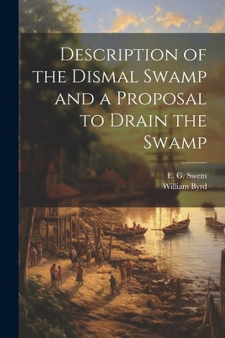 Description of the Dismal Swamp and a Proposal to Drain the Swamp ...