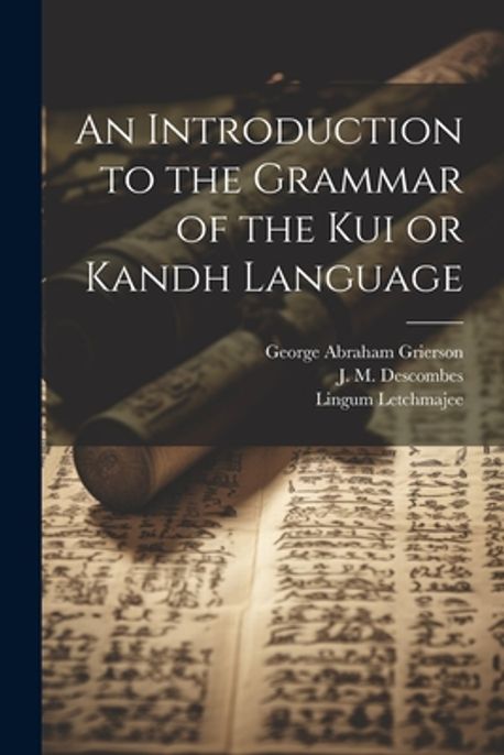 An Introduction to the Grammar of the Kui or Kandh Language ...