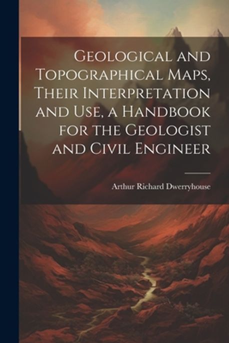 Geological and Topographical Maps, Their Interpretation and Use, a ...