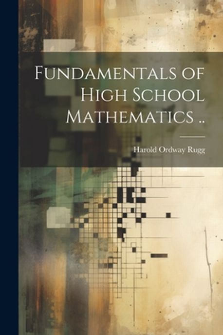Fundamentals of High School Mathematics .. | Rugg, Harold Ordway 1886 ...