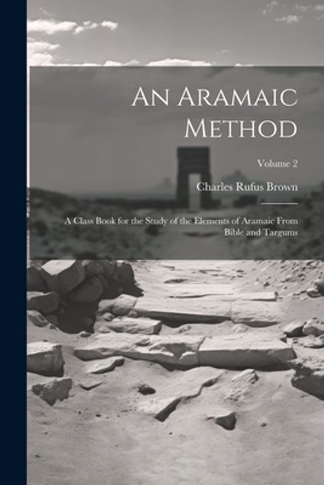 An Aramaic Method; a Class Book for the Study of the Elements of ...