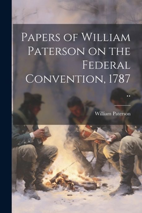Papers of William Paterson on the Federal Convention, 1787 ...