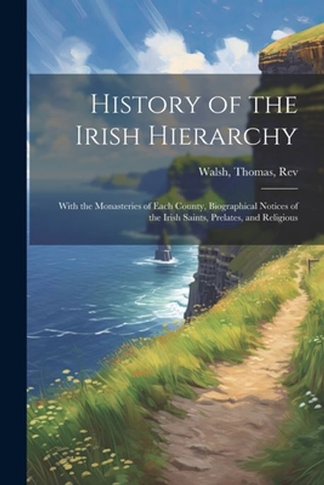History of the Irish Hierarchy | Walsh, Thomas - 교보문고