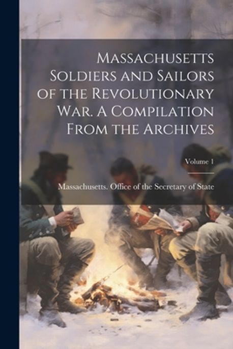 Massachusetts Soldiers and Sailors of the Revolutionary War. A ...